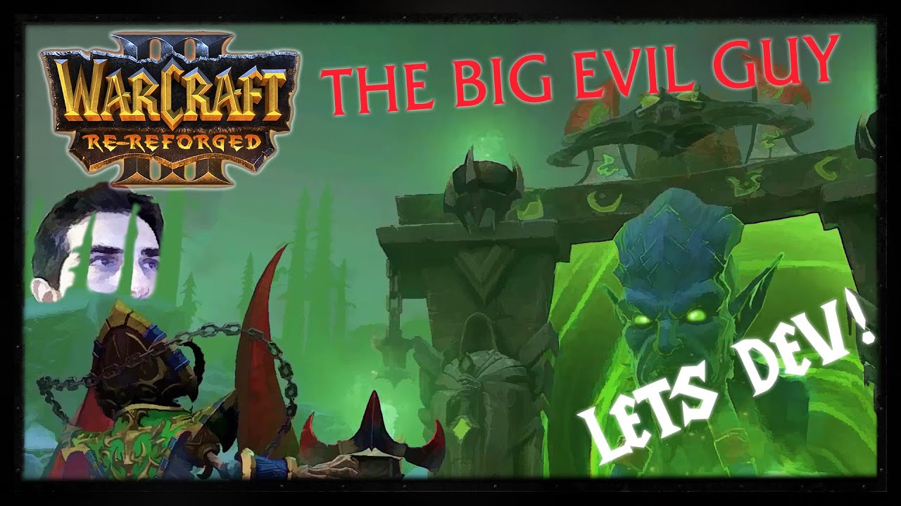 The BIG EVIL GUY! - Warcraft 3 Re Reforged LETS DEV! - YouTube