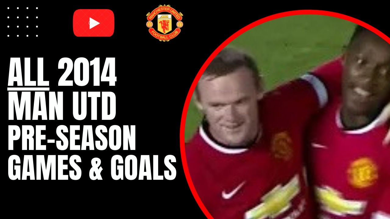 All 2014 Man Utd Pre-Season Games & Goals - YouTube