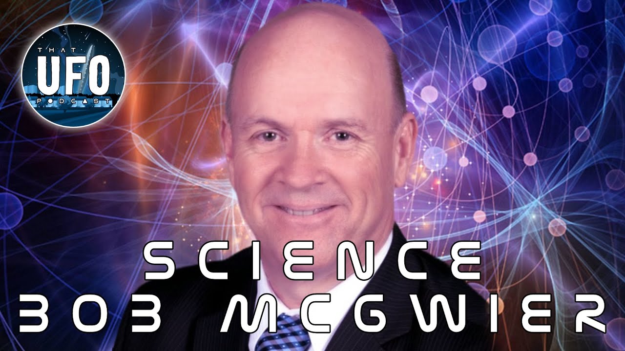 Science Bob McGwier || That UFO Podcast - YouTube