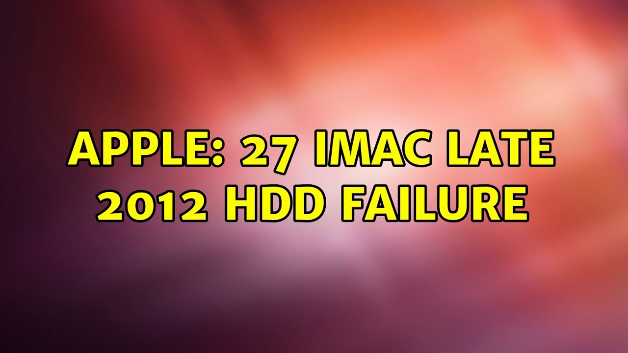 Apple: 27 imac Late 2012 HDD Failure (2 Solutions!!) - YouTube