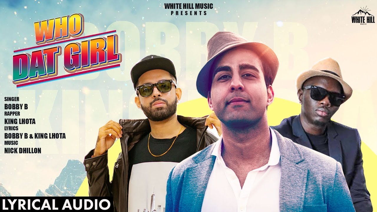 Who Dat Girl (Lyrical) | Bobby B | Nick Dhillon | King Lhota New ...