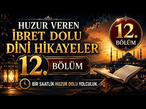 Huzur Veren İbret Dolu Dini Hikâyeler | 12. Bölüm | Bir Saatlik Huzur Dolu Yolculuk
