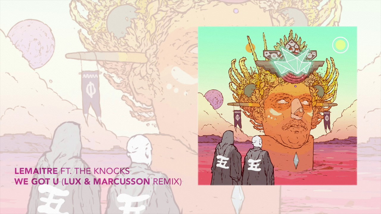 Lemaitre ft. The Knocks - We Got U (Lux & Marcusson Remix) - YouTube