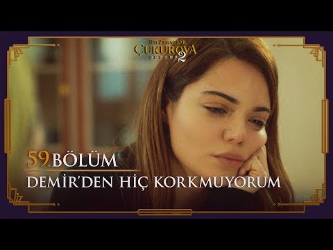 Demir'den hiç korkmuyorum! - Bir Zamanlar Çukurova 59. Bölüm