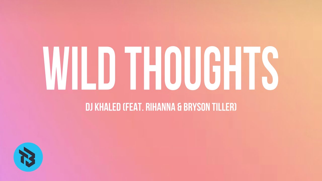 Wild thoughts- dj khaled ft.rihanna & bryson tiller (lyrics) - YouTube
