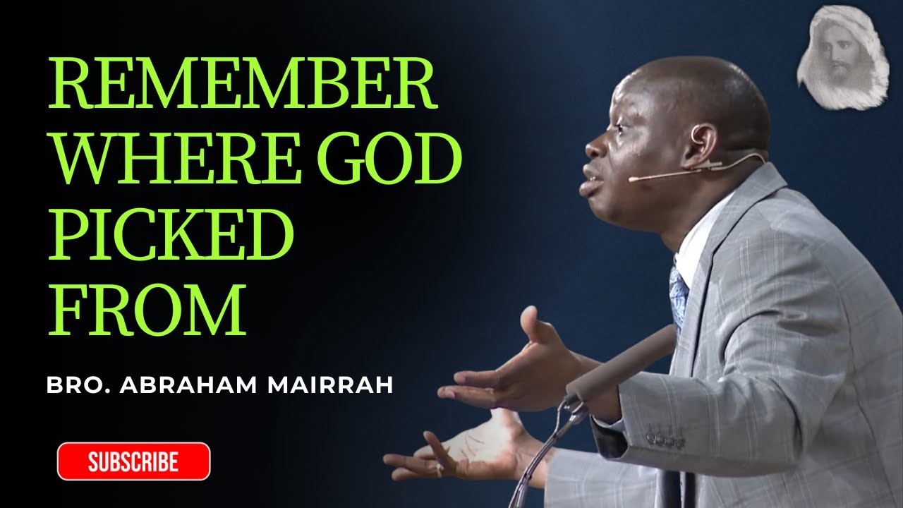Remember Where God Picked You From - Bro. Abraham Mairrah - YouTube