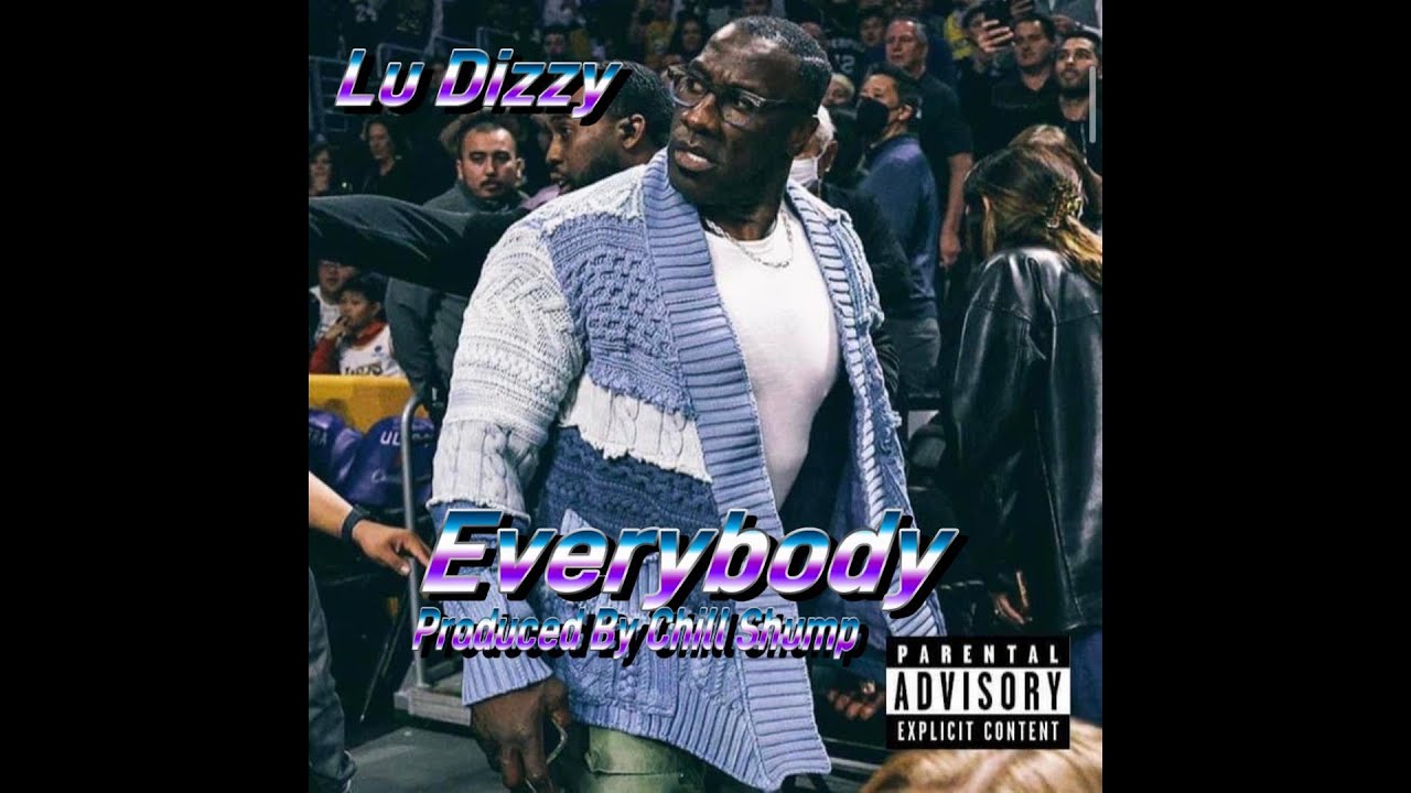 Lu Dizzy- "EVERYBODY" (Produced by CHILL SHUMP) - YouTube