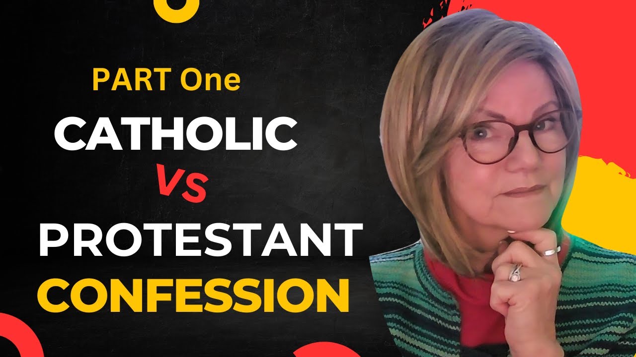 WHY is there a Difference? Protestant & Catholic Confession- Pt1 - YouTube