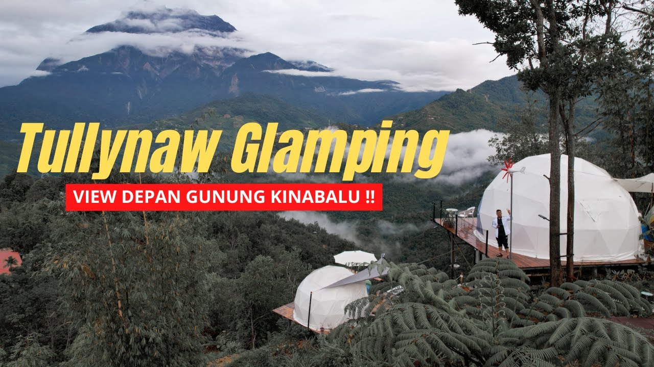 Dome Glamping view Gunung Kinabalu, Sumpah Cantik | Tullynaw Glamping | Dome Glamping Sabah ...
