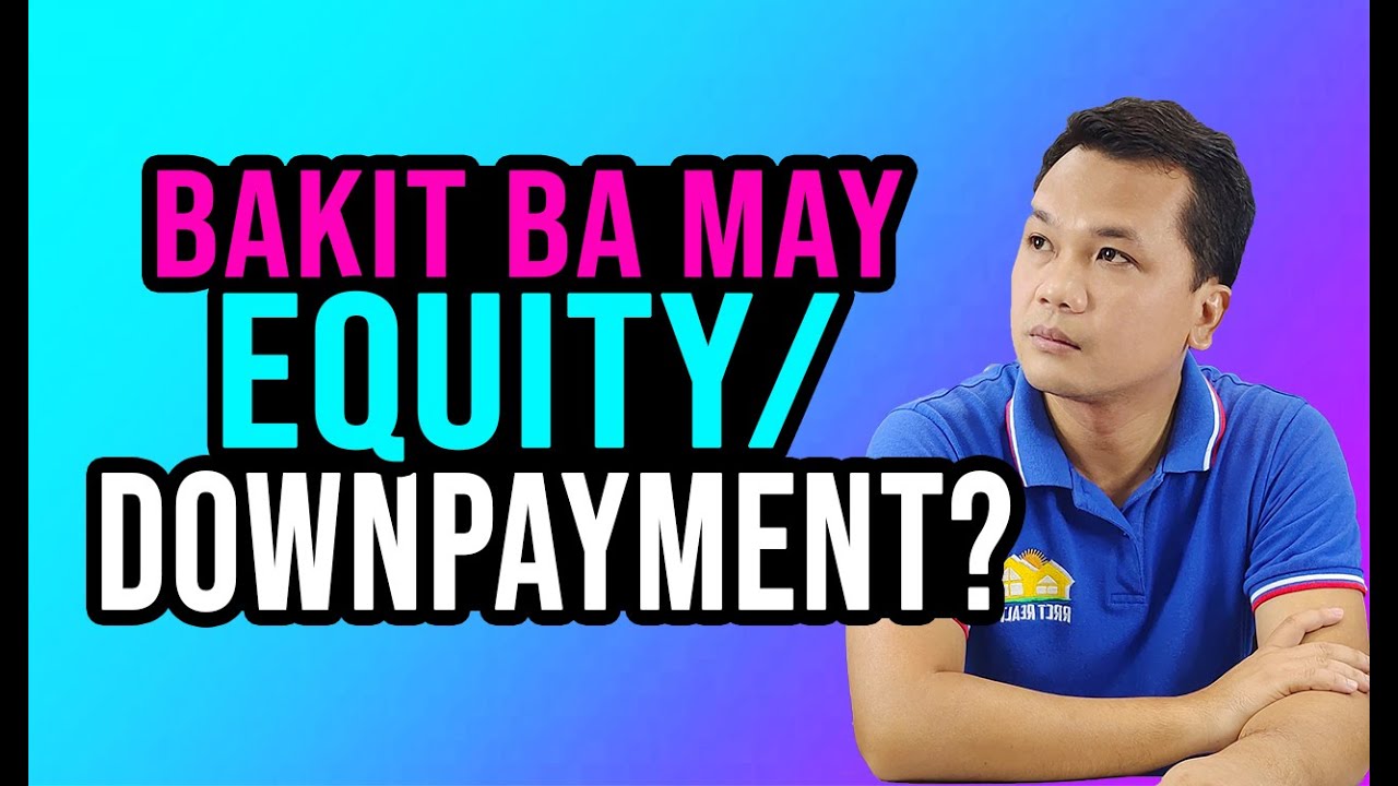 Bakit ba may Equity/Down sa pag-avail ng Property? | Tips on Buying a ...