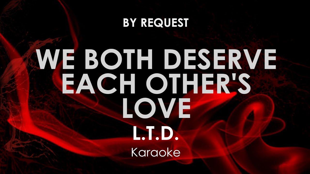 We Both Deserve Each Other's Love | L.T.D. karaoke - YouTube