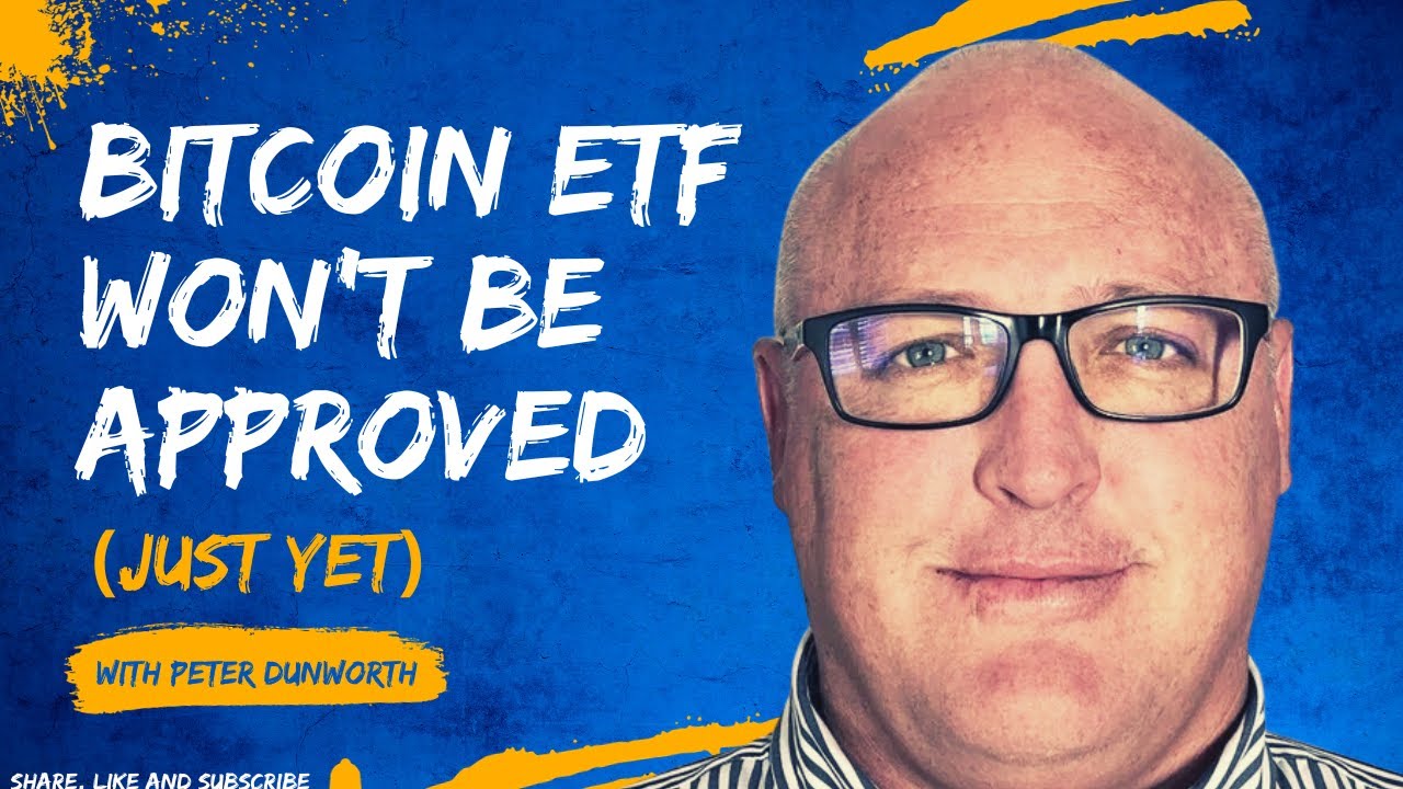 BTC ETFs Won't Get Approved (Just Yet) with Peter Dunworth - YouTube