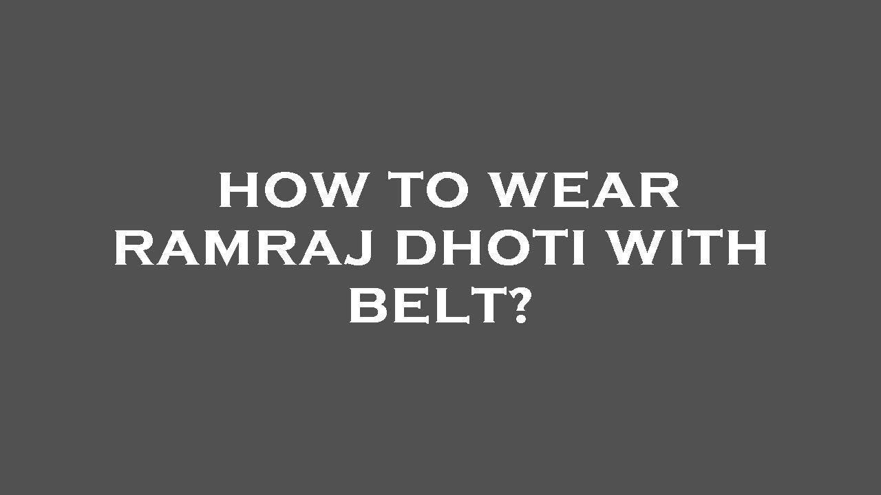 How to wear ramraj dhoti with belt? - YouTube