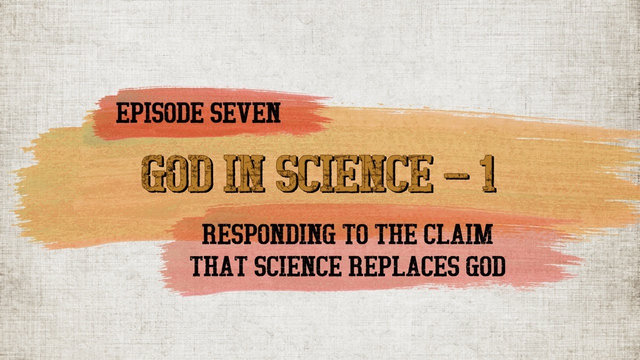 Ep. 7 - Does Science Replace God? - YouTube
