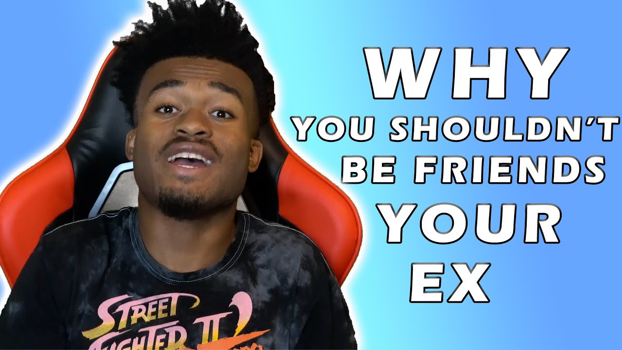 Why YOU SHOULDN'T BE FRIENDS with YOUR EX CURTRICHY EXPLAINS - YouTube