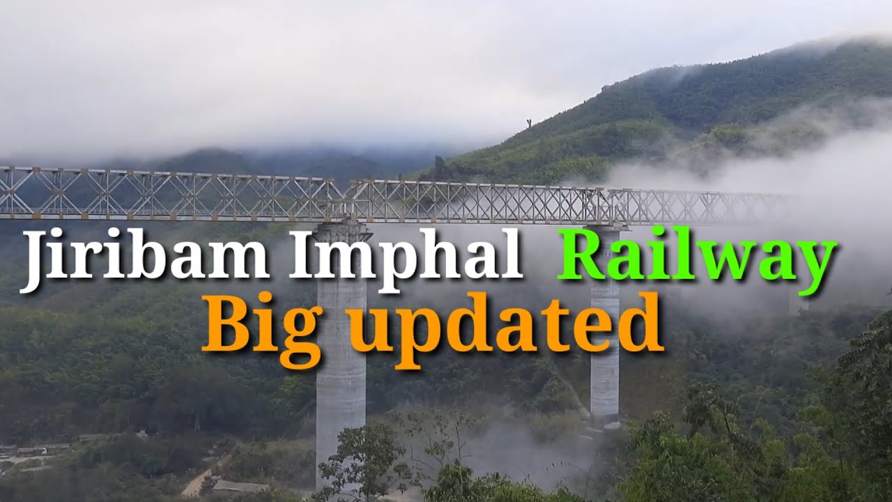 Jiribam Imphal railway project update || Manipur railway project update || Imphal railway ...