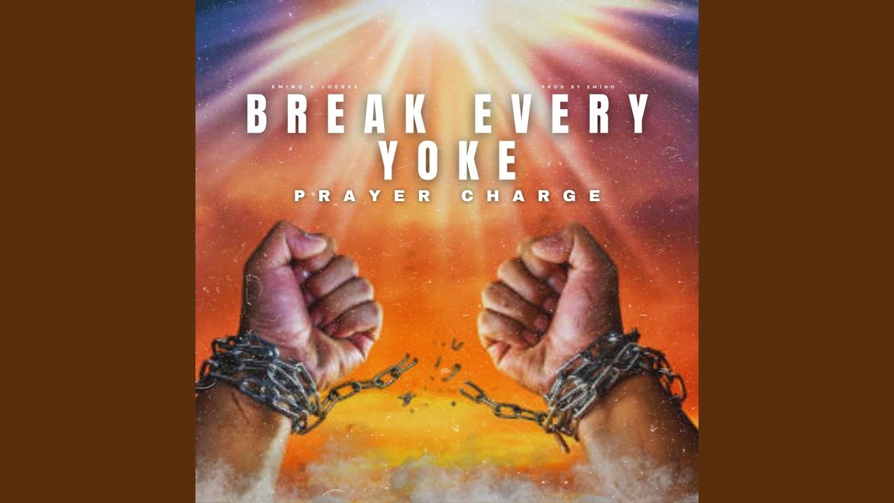 Break Every Yoke (Prayer Charge) - YouTube