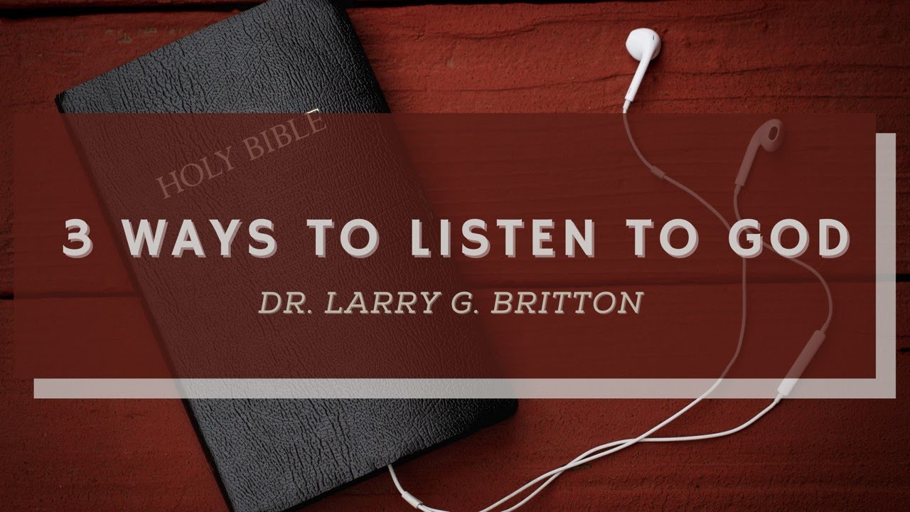 3 Ways to Listen To God | Dr. Larry G. Britton - YouTube