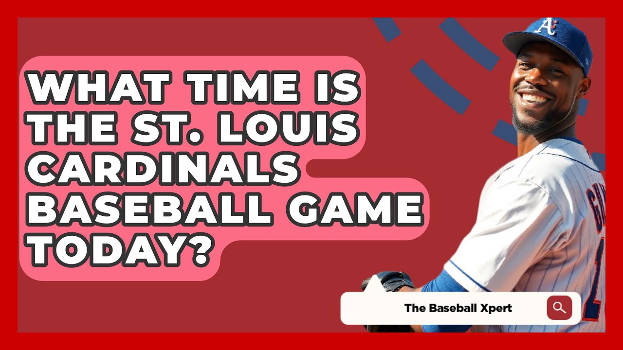 What Time Is The St. Louis Cardinals Baseball Game Today? - The ...