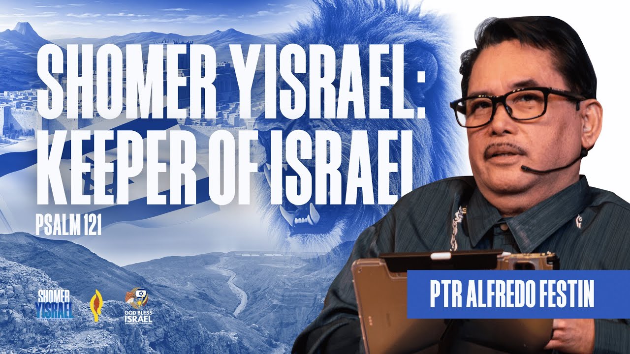 SHOMER YISRAEL: Keeper of Israel (Psalm 121) | Pastor Alfredo Festin ...