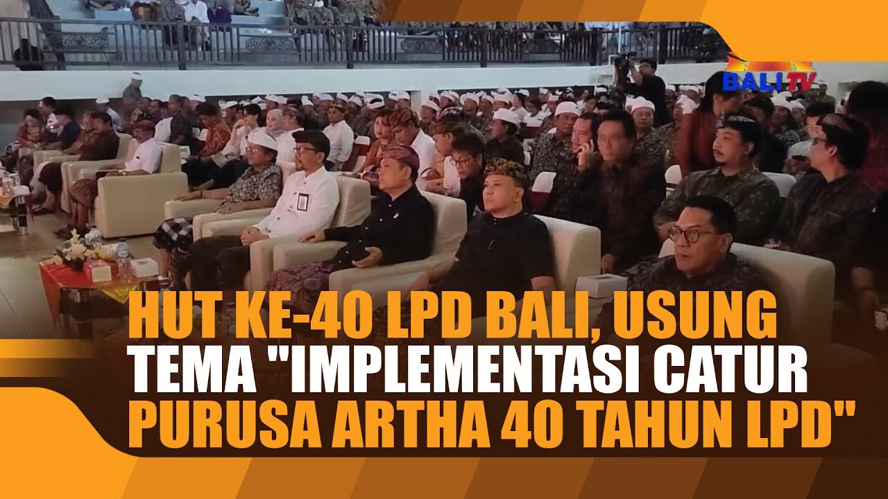 HUT KE-40 LPD BALI, USUNG TEMA "IMPLEMENTASI CATUR PURUSA ARTHA 40 TAHUN LPD" - YouTube