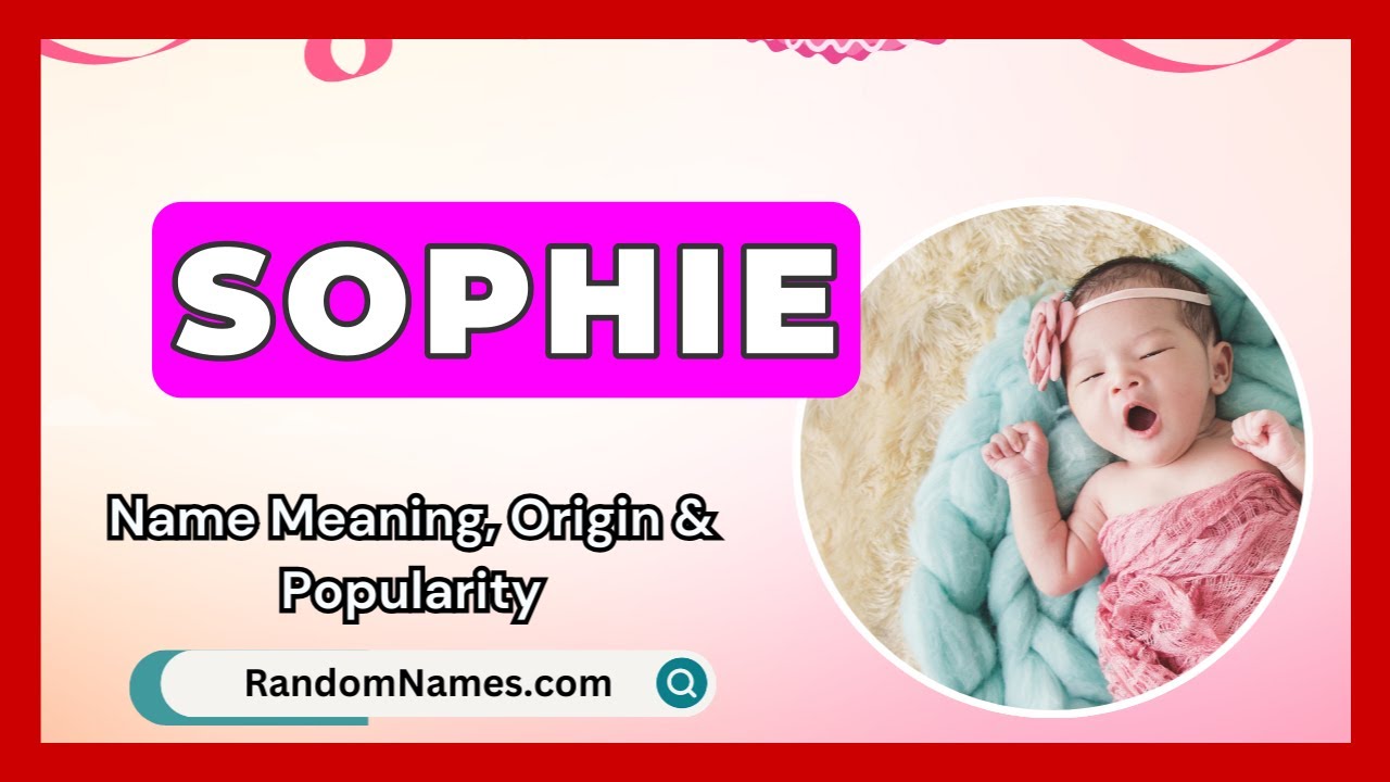 Sophie - Baby Girl Name Meaning, Origin & Popularity - RandomNames.com ...
