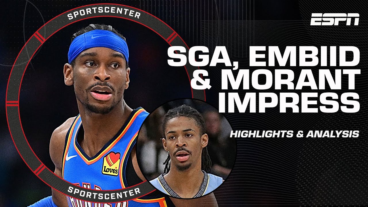 SGA & Thunder keep rolling, Embiid ignites in return & Ja Morant vs ...