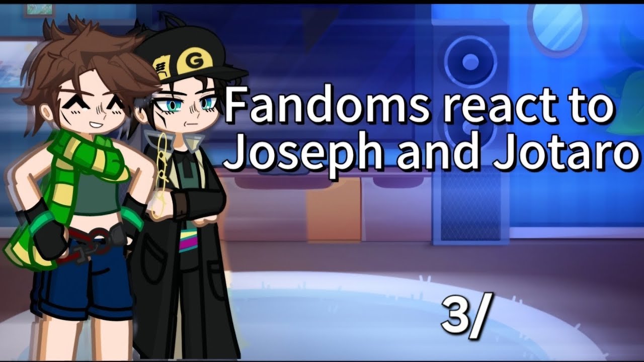 Fandoms react to Joseph and Jotaro (put in 2x) no ship. Enjoy! - YouTube