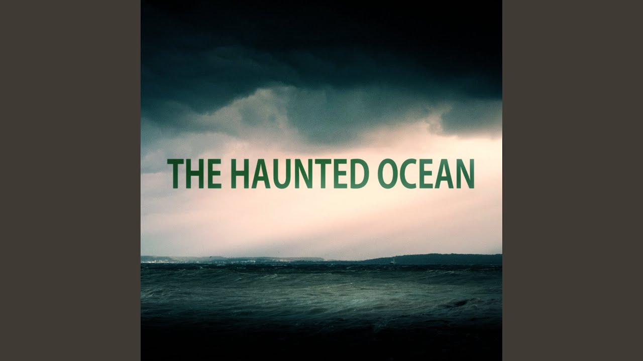 The Haunted Ocean - YouTube