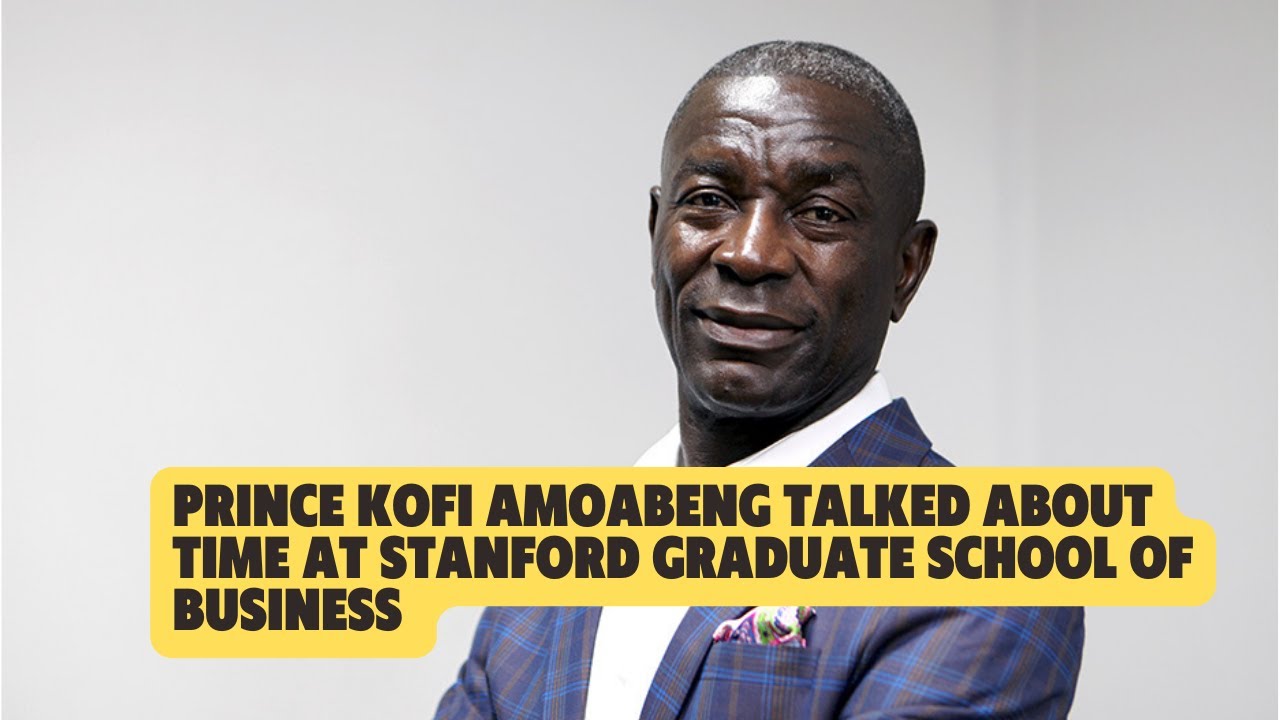 Prince Kofi Amoabeng Talked About Time At Stanford Graduate School Of ...