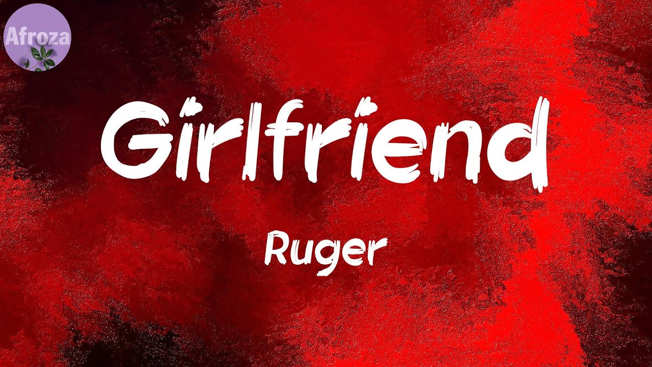 Girlfriend (Lyrics) - Ruger - YouTube