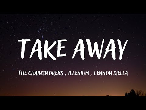 The Chainsmokers , ILLenium , Lennon Siella - Take Away lyrics - YouTube