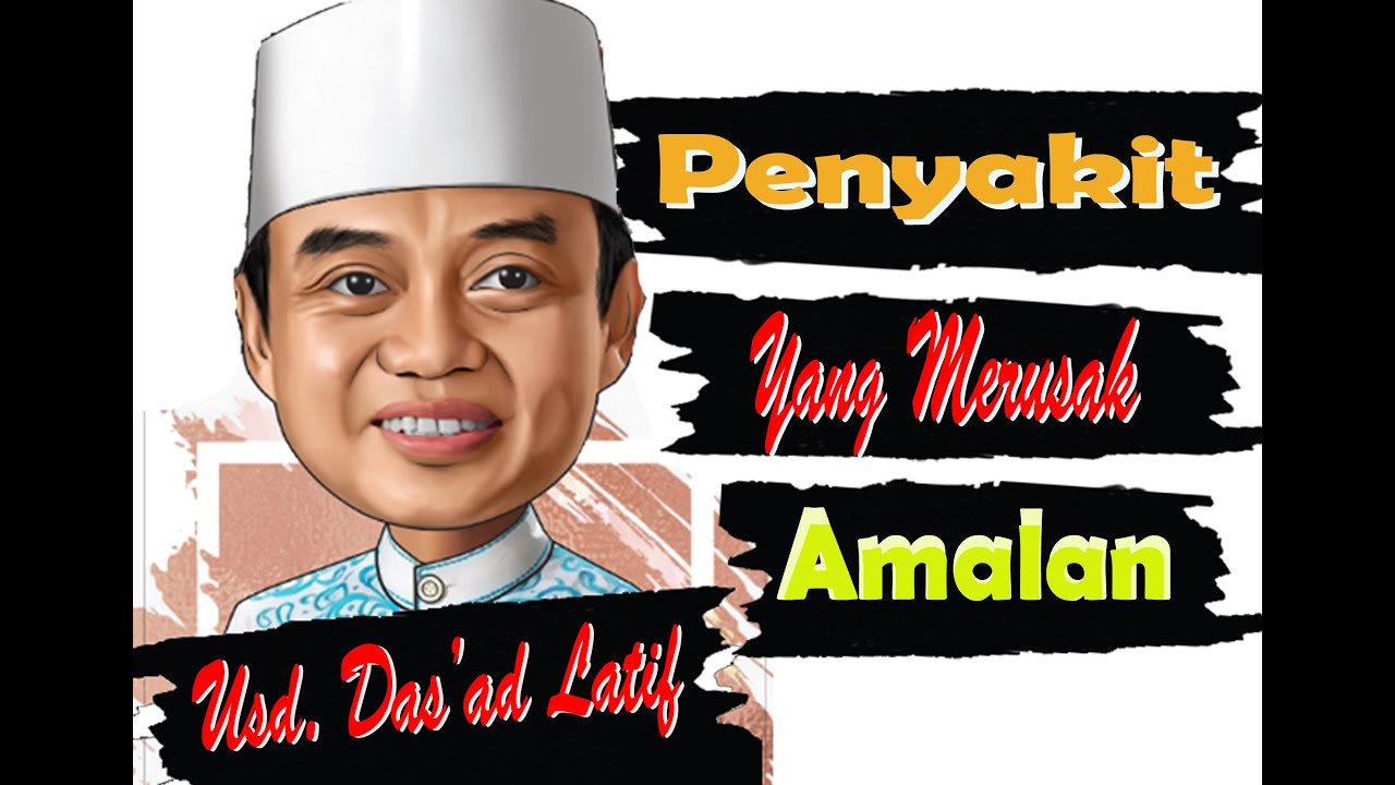 PENYAKIT YANG DAPAT MERUSAK AMALAN - USTADZ DAS'AD LATIF - YouTube