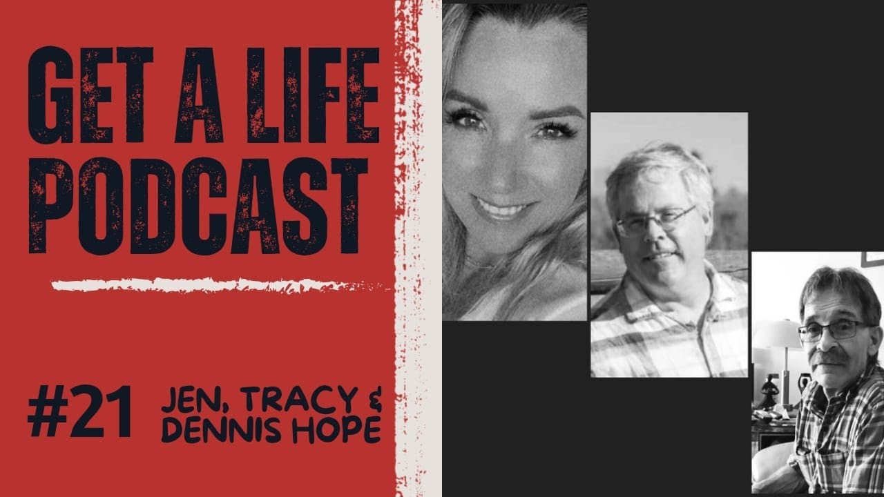 Get A Life Podcast Ep.21 with guests Jen Hope, Tracy Hope & Dennis Hope ...
