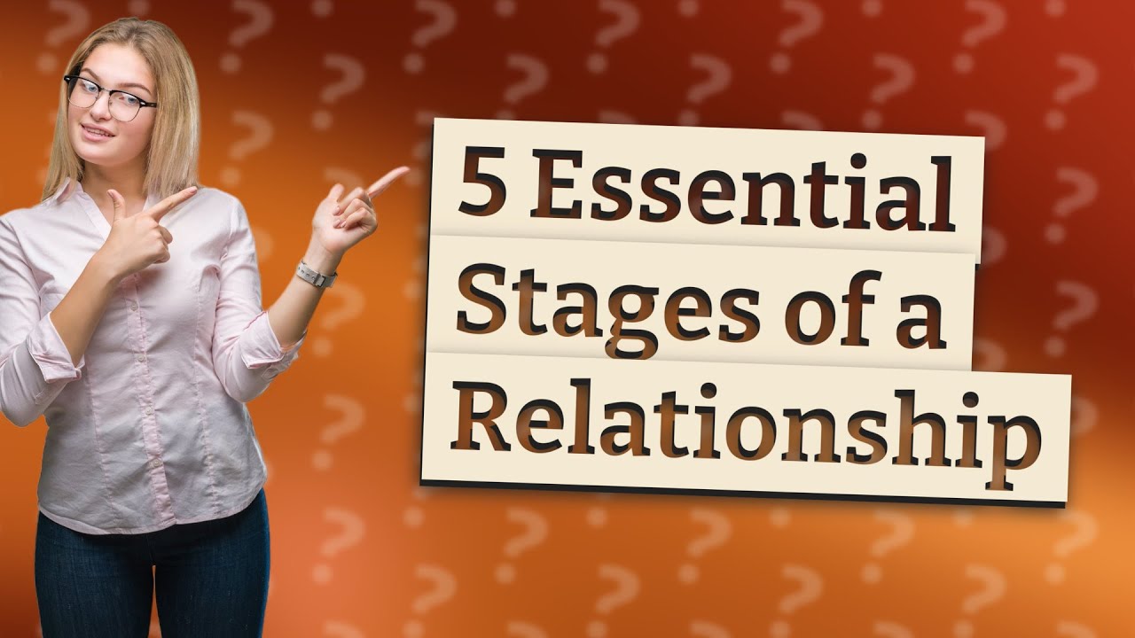 How Can I Recognize the 5 Essential Stages of My Relationship? - YouTube