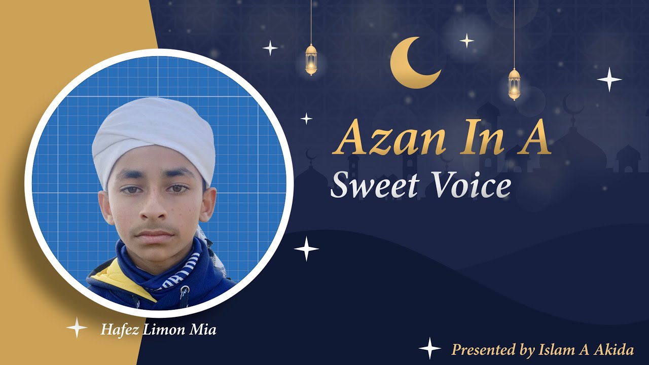 Azan In A Sweet Voice . Hafez Limon Mia . presented by Islam A Akida ...