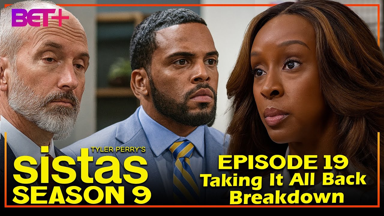 Tyler Perry's Sistas Season 9 Episode 19 Taking It All Back Breakdown ...