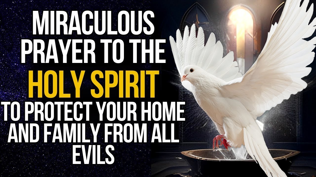 🛑 MIRACULOUS PRAYER TO THE HOLY SPIRIT TO PROTECT YOUR HOME AND FAMILY ...