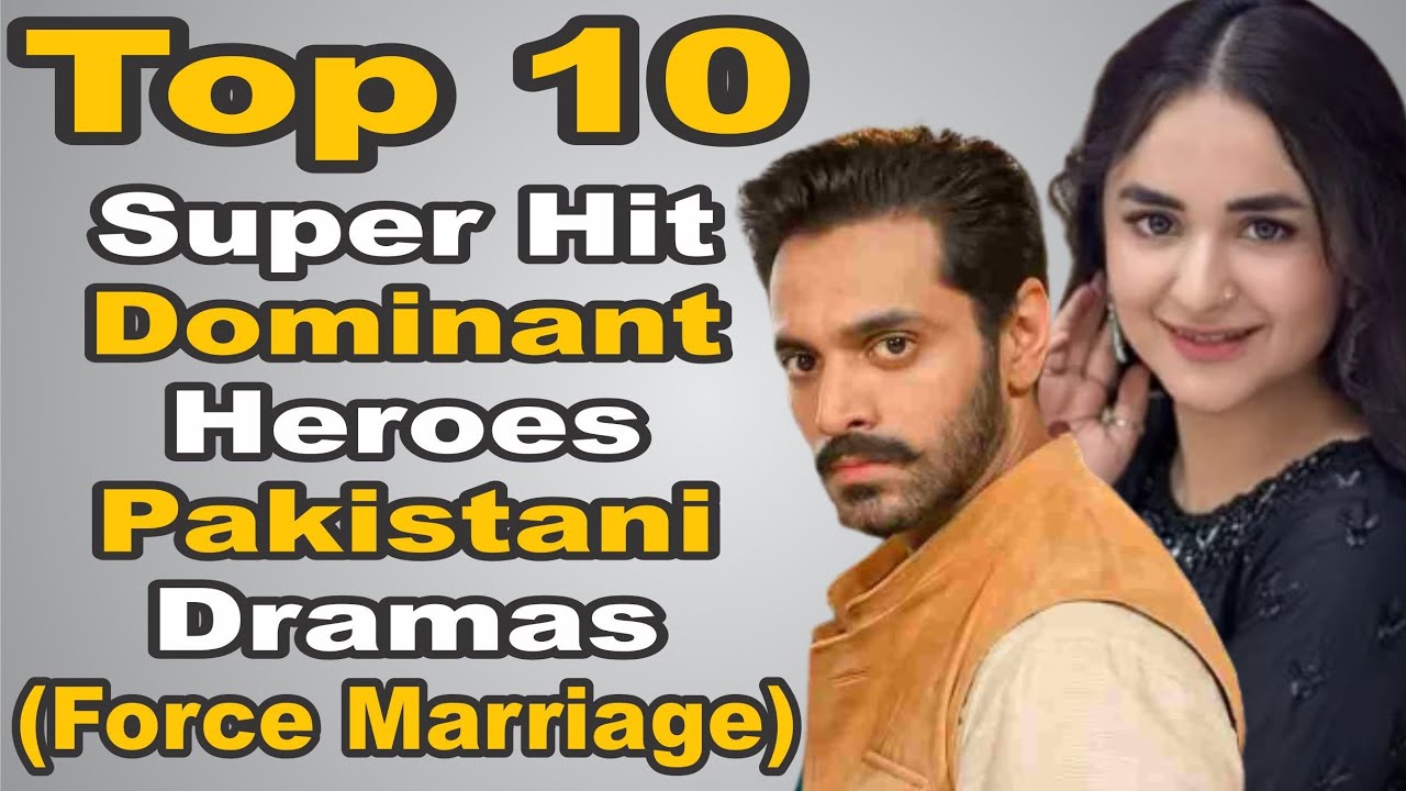 Top 10 Super Hit Dominant Heroes Pakistani Dramas (Force Marriage ...