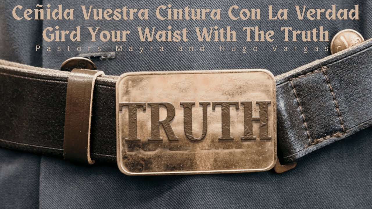Ceñida Vuestra Cintura Con La Verdad | Gird Your Waist With The Truth ...