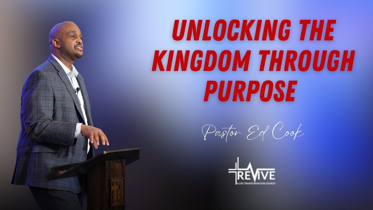 Unlocking the Kingdom Through Purpose | Pastor Ed Cook - YouTube