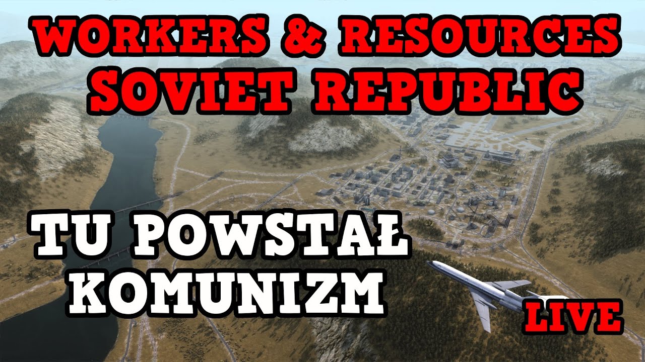 Workers & Resources Soviet Republic PL LIVE Gameplay Komunizm Początek ...