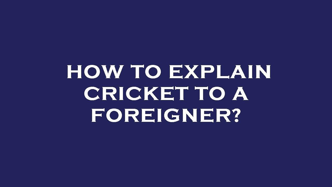 How to explain cricket to a foreigner? - YouTube