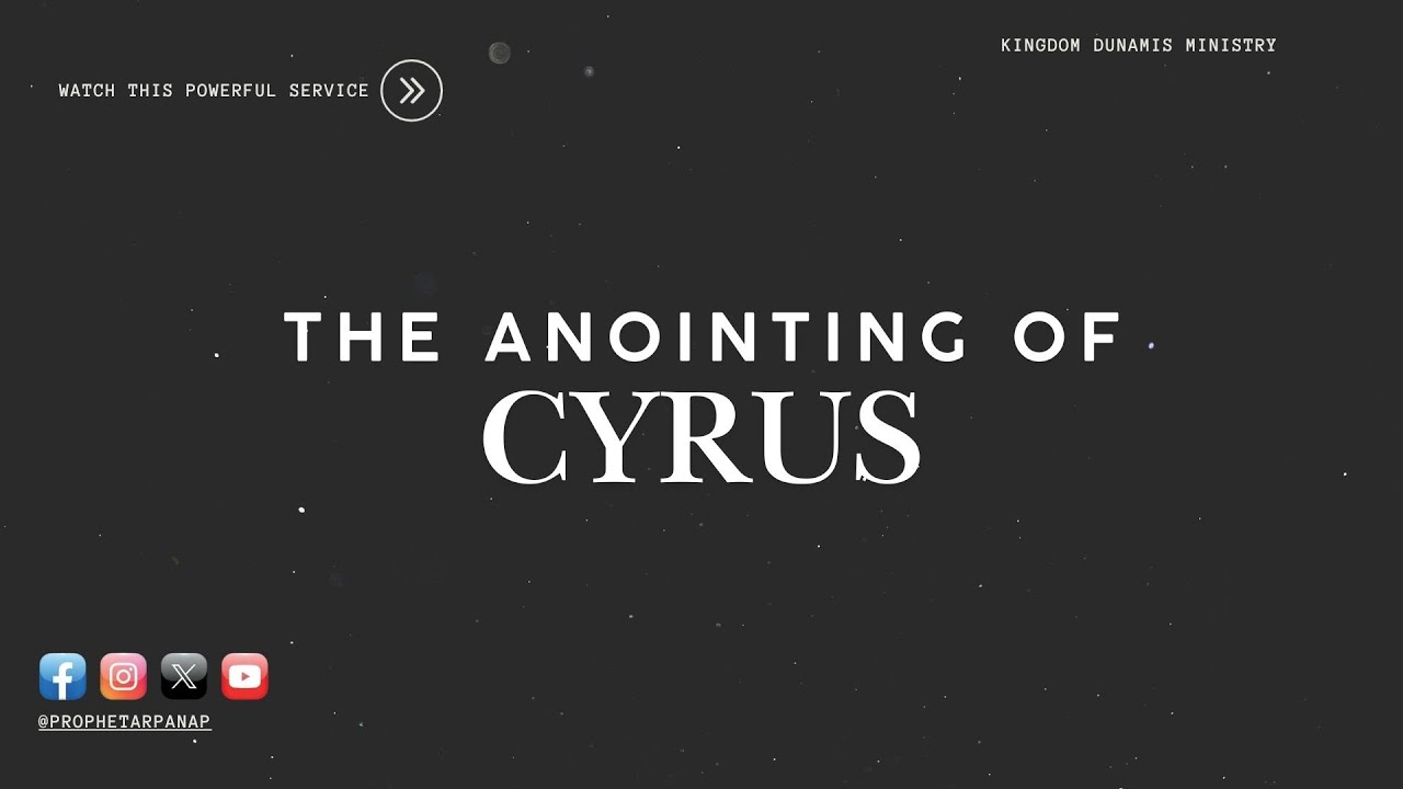 THE ANOINTING OF CYRUS - PROPHET ARPAN AP - YouTube