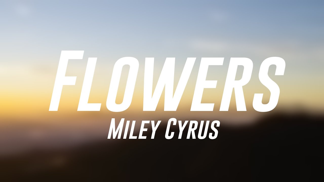 Flowers - Miley Cyrus Lyric Video 🫣 - YouTube