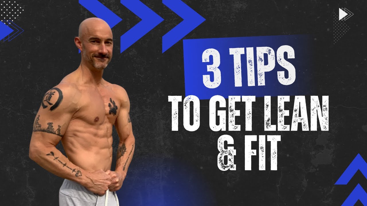 3 BEST Tips To Get Lean and Fit For Life - YouTube