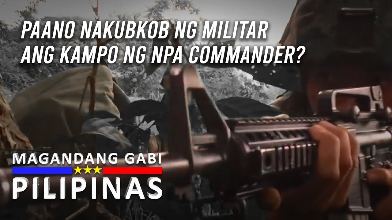 Paano Nakubkob ng Militar ang kampo ng NPA Commander? | Magandang Gabi ...