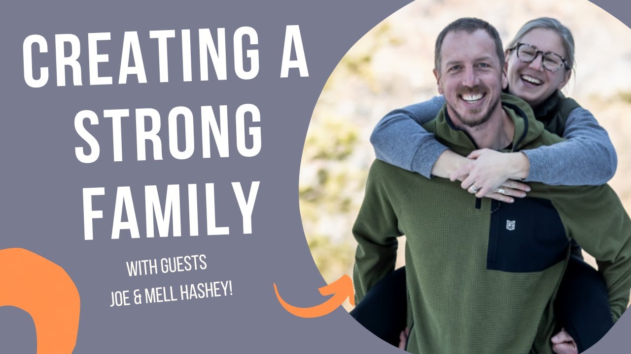 Creating a Strong Family with Guests Joe & Mell Hashey {Episode 240 ...