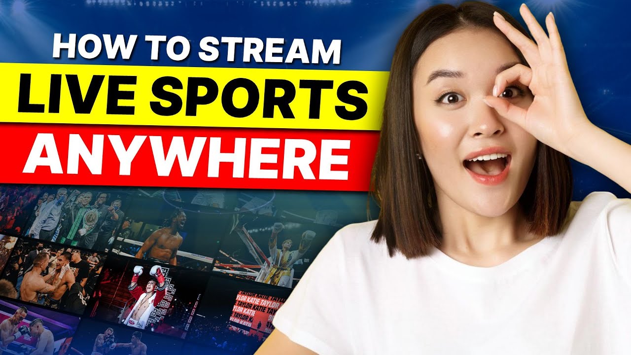 How to Stream Live Sports from Anywhere: Unlock Every Match Globally ...