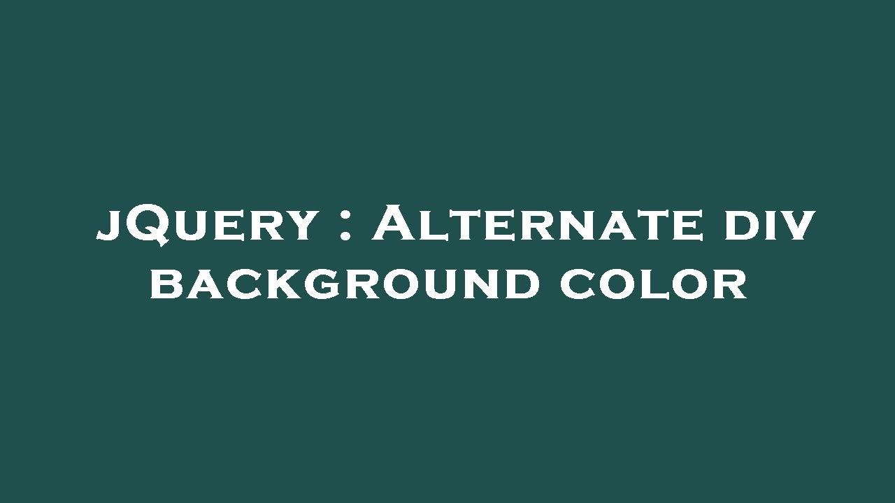 jQuery : Alternate div background color - YouTube jQuery : Alternate div background color - YouTube